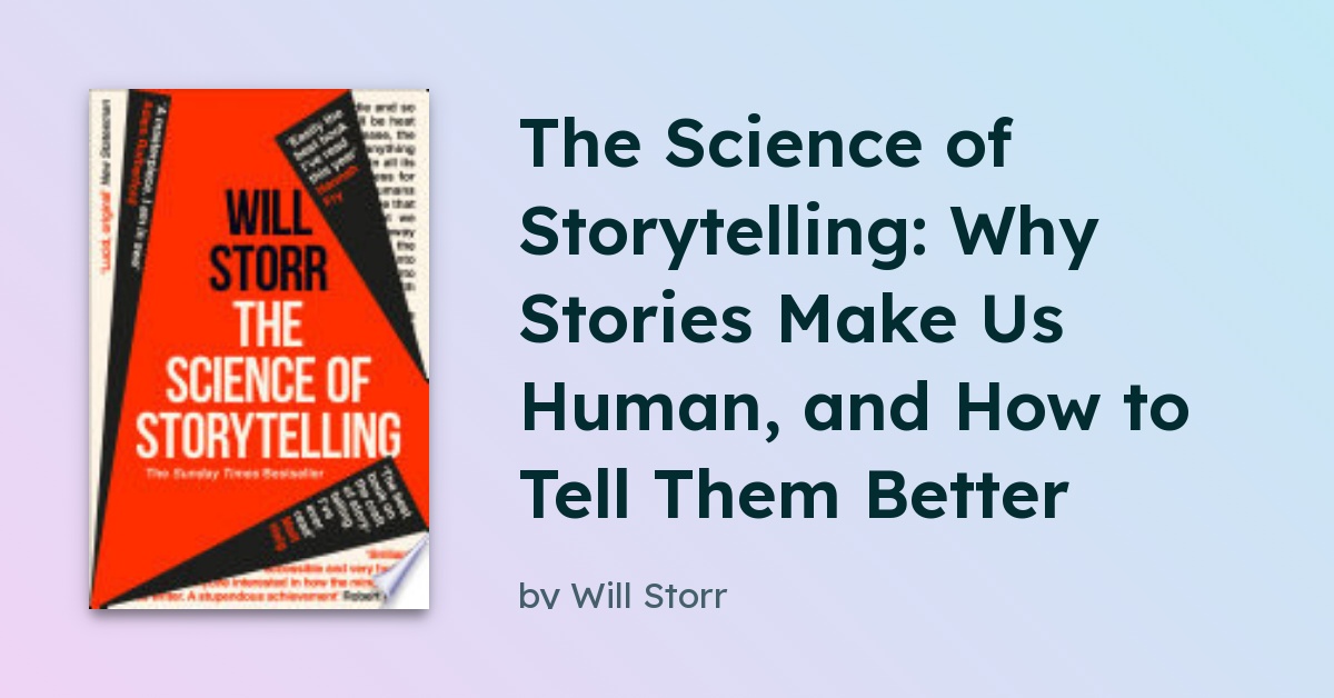 The Science of Storytelling: Why Stories Make Us Human, and How to Tell ...